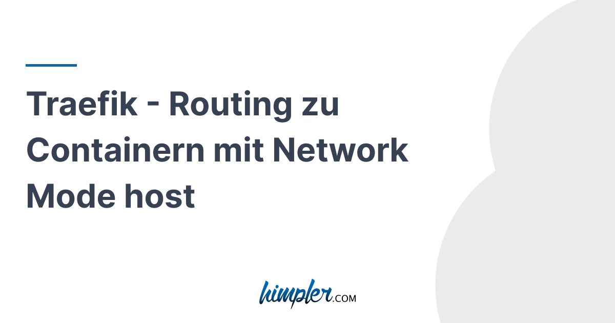Traefik - Routing zu Containern mit Network Mode host | himpler.com